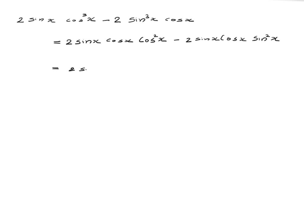 SOLVED Simplify 2 Sinx Cos 3 X 2 Sin 3 X Cosx