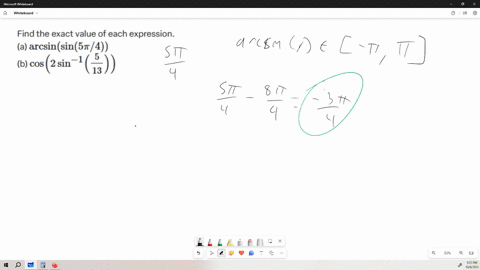 SOLVED: Find the exact value of each expression. (a) arcsin(sin(5 π/ 4)) (b) cos(2 sin^-1((5 ...