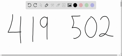 SOLVED:Place the correct symbol, , between the two numbers. 419 502