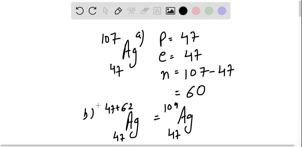 SOLVED: The most prevalent isotope of silver is 47^107 Ag. (4.5) a. How ...