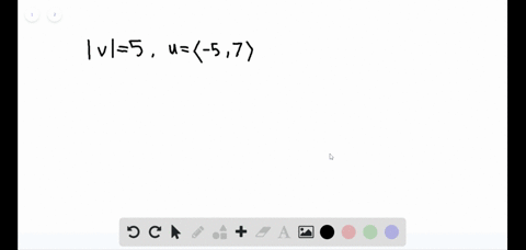 SOLVED:Find the vector 𝐯 with the given magnitude and same direction as 𝐮 . |𝐯|=5, 𝐮= - 5,7