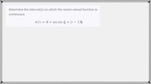 SOLVED:Determine the interval(s) on which the vector-valued function is continuous. 𝐫(t)=t 𝐢 ...