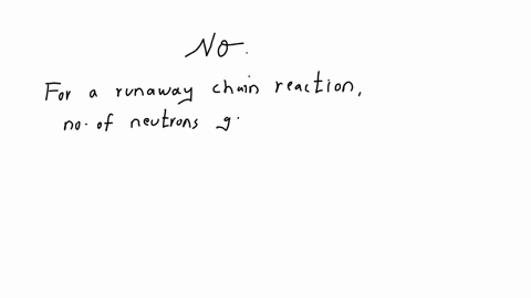 SOLVED:Explain Does a runaway chain reaction occur when a nuclear ...