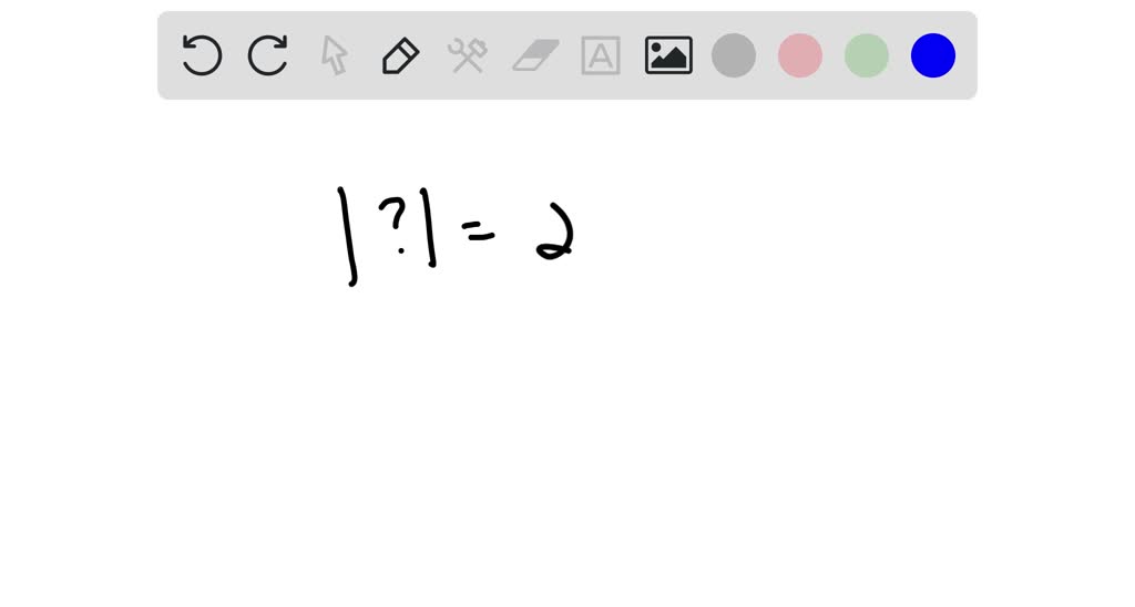 SOLVED:Determine the unknown. |?|=2