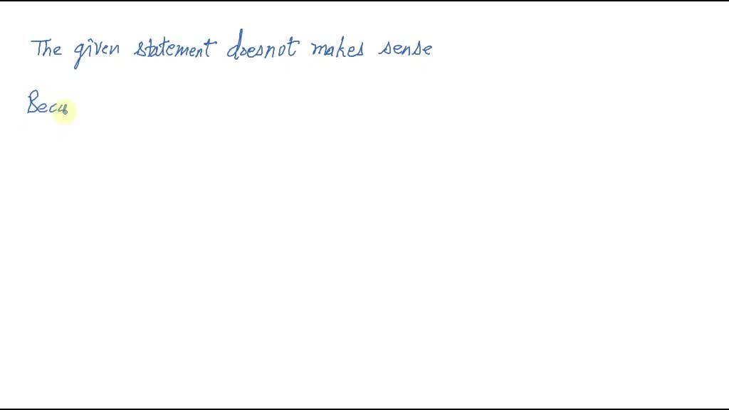 SOLVED:Determine whether each statement makes sense or does not make sense, and explain your ...