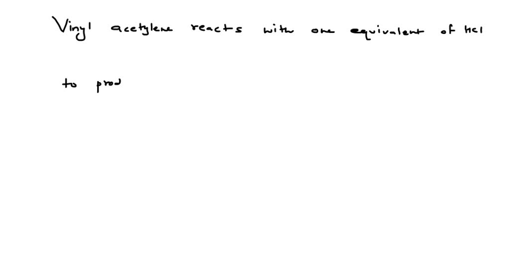 ⏩SOLVED:Vinyl acetylene reacts with one equivalent of HCl to produce ...