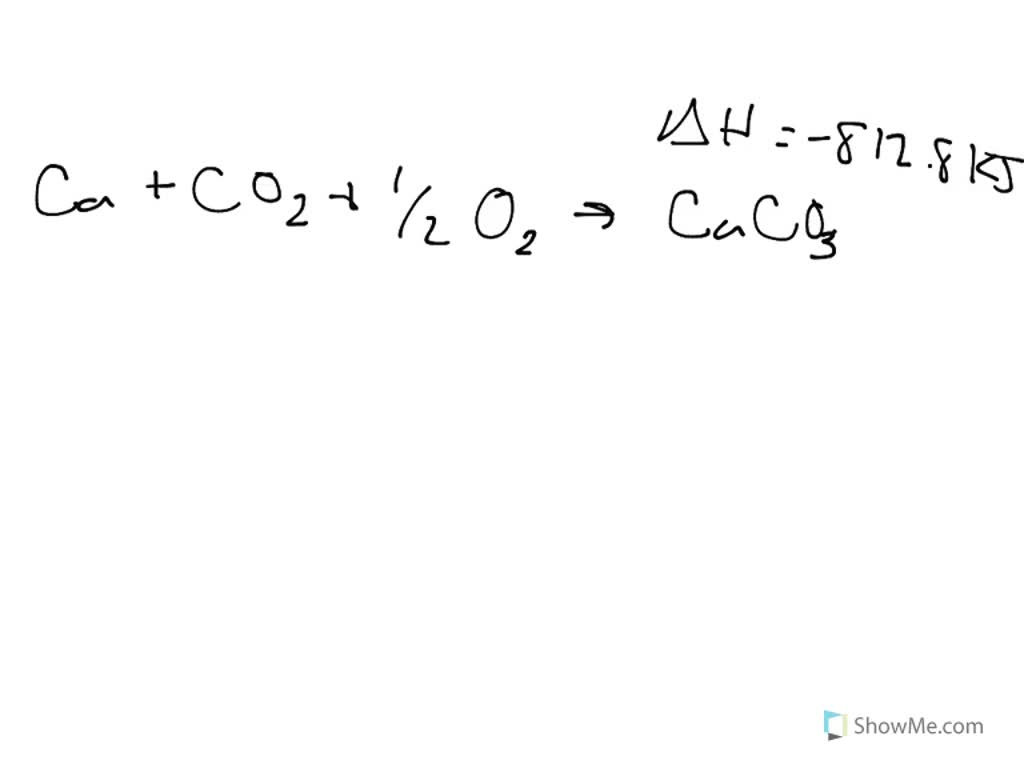 SOLVED:Calculate ΔHrxn for the reaction: CaO(s)+CO2(g) CaCO3(s) Use the ...