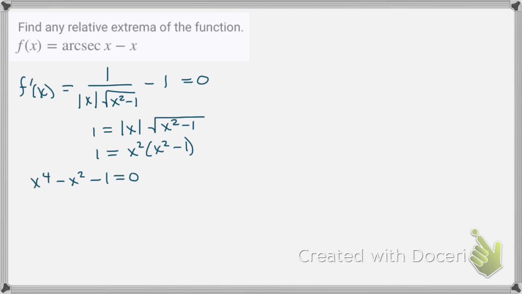 SOLVED:Find any relative extrema of the function. f(x)=arcsec x-x SOLVED:Find any relative extrema of the function. f(x)=arcsec x-x