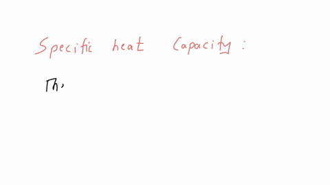 SOLVED:Explain What does the specific heat capacity tell you about a ...