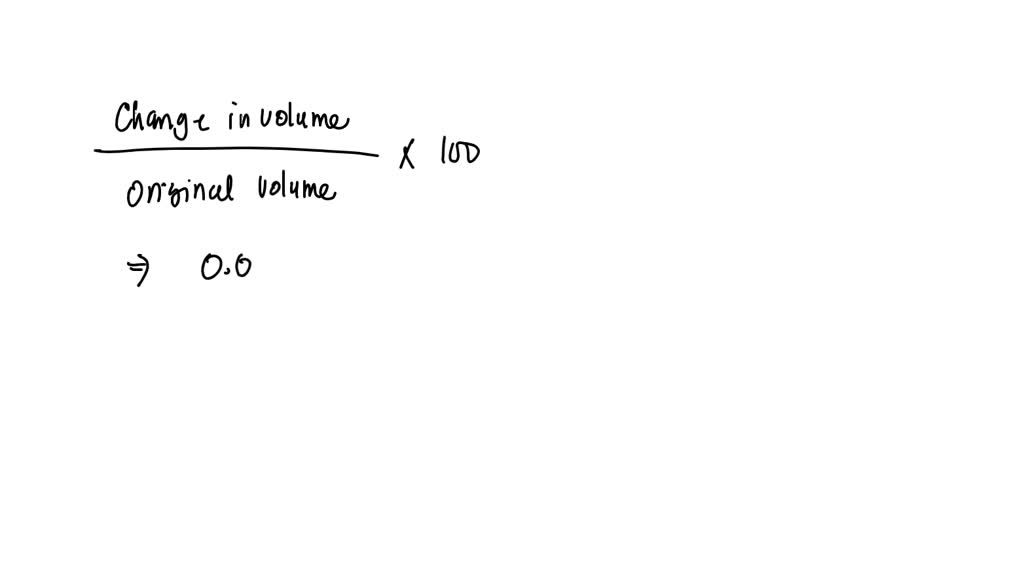 SOLVED: 3. Calculate the theoretical volume change accompanying the ...