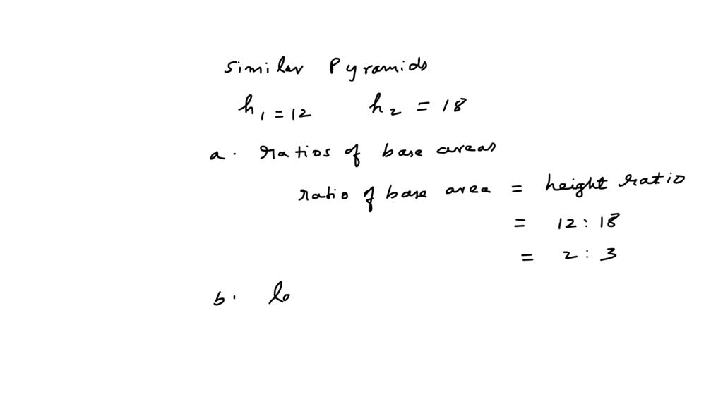 SOLVED:Two similar pyramids have heights 12 and 18 . Find the ratios of the following: a. base ...