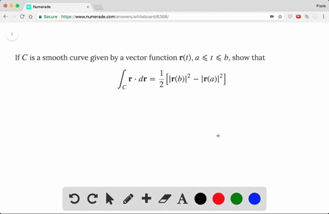 SOLVED: If C is a smooth curve given by a vector function r(t) , a ⩽t ⩽b , show that r ·d r = (1 ...