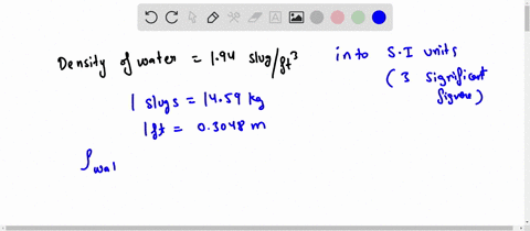 SOLVED:Water has a density of 1.94 slug/ft'. What is the density expressed in SI units? Express ...
