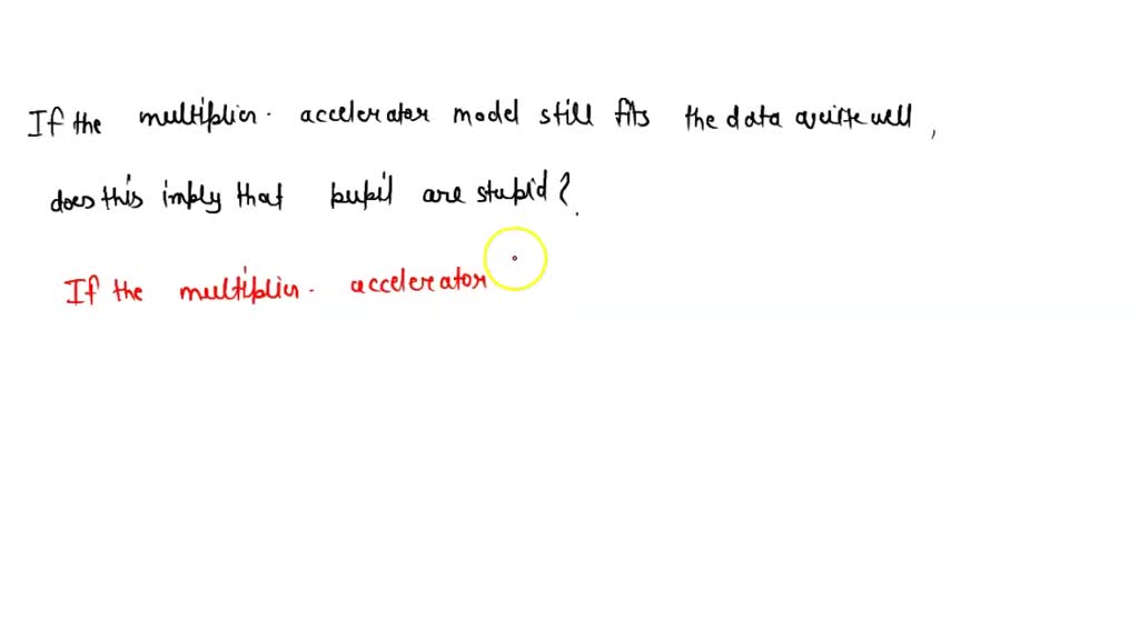 SOLVED:If the multiplier-accelerator model still fits the data quite ...