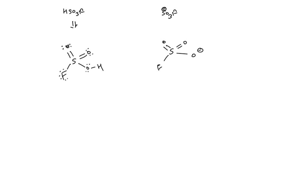 Draw the Lewis structures of the acid HSO3 F and its anion SO3 F ...
