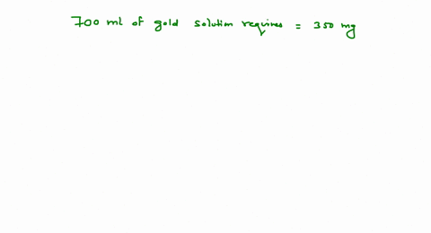 SOLVED:Calculate the gold number if 700 ml of standard gold solution is ...