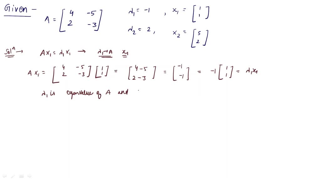 SOLVED:Verify that λi is an eigenvalue of A and that xi is a corresponding eigenvector. A=[ 4 -5 ...