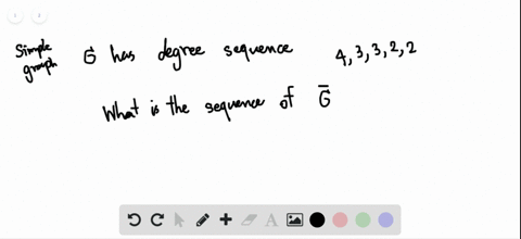 SOLVED:If the degree sequence of the simple graph G is 4,3,3,2,2, what is the degree sequence of G