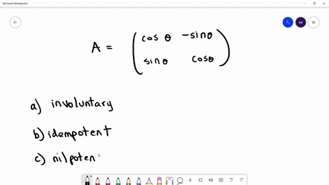 SOLVED: For all real values of θ, the matrix. A=( cosθ -sinθ sinθ cosθ ) is (a) an involutory ...