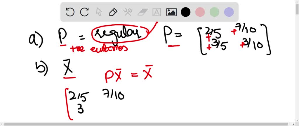 Solved Determine Whether The Stochastic Matrix P Is Regular Then Find The Steady State Matrix X