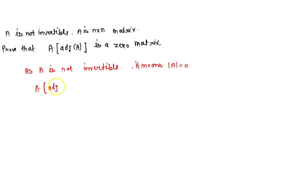 SOLVED:Prove that if an n ×n matrix A is not invertible, then A[adj(A ...