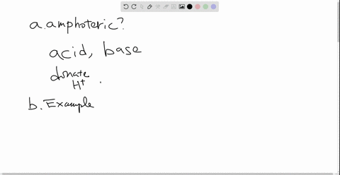 a. What is meant by the term amphoteric? b. Give an example of a ...