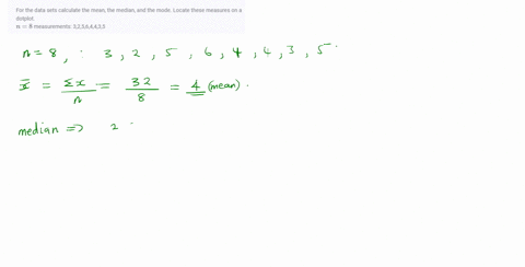 SOLVED:For the data sets calculate the mean, the median, and the mode. Locate these measures on ...