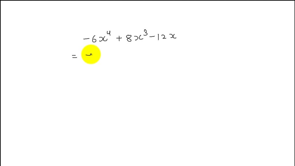 SOLVED Factor Completely 6 X 4 8 X 3 12 X